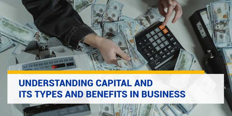 Understanding Capital And Its Types And Benefits In Business